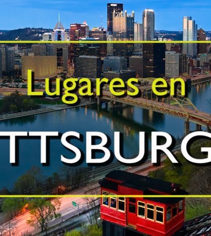 10 Razones Por Las Que Deberías Visitar Pittsburgh: Una Guía Para ...